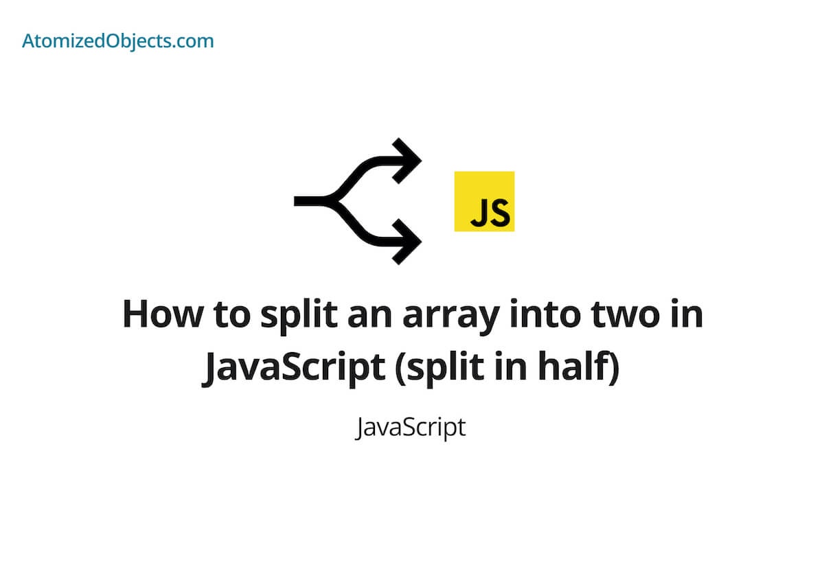 How To Split An Array Into Two In JavaScript split In Half Atomized 