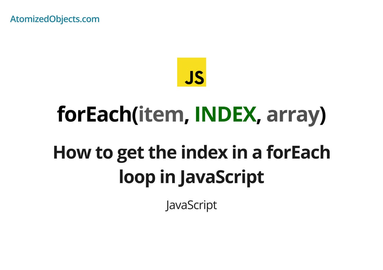 How To Get The Index In A ForEach Loop In JavaScript Atomized Objects